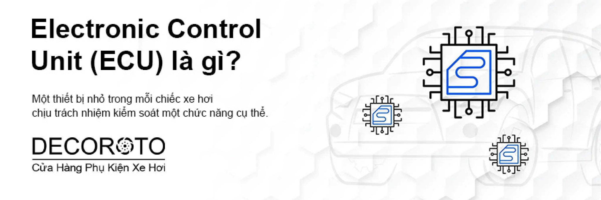 ECU là gì? Nguyên lý, công dụng trên Ô tô & dấu hiệu bị hỏng